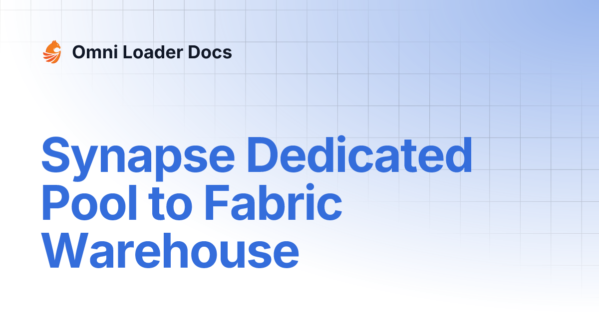 Synapse Dedicated Pool to Fabric Warehouse | Omni Loader Docs