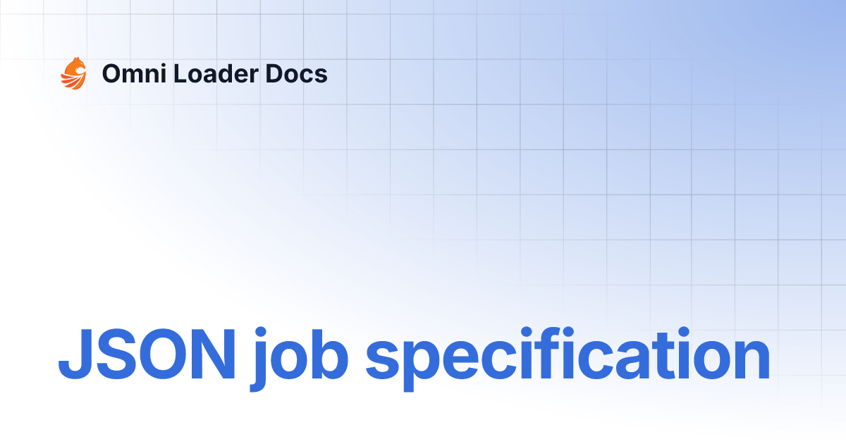 JSON job specification | Omni Loader Docs