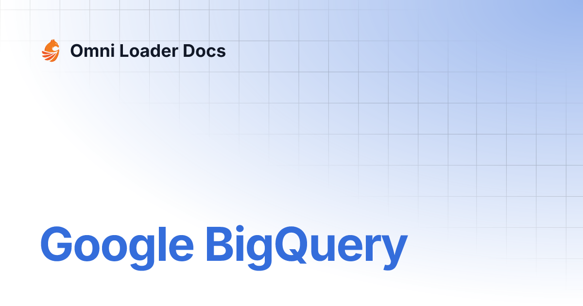 Google BigQuery | Omni Loader Docs